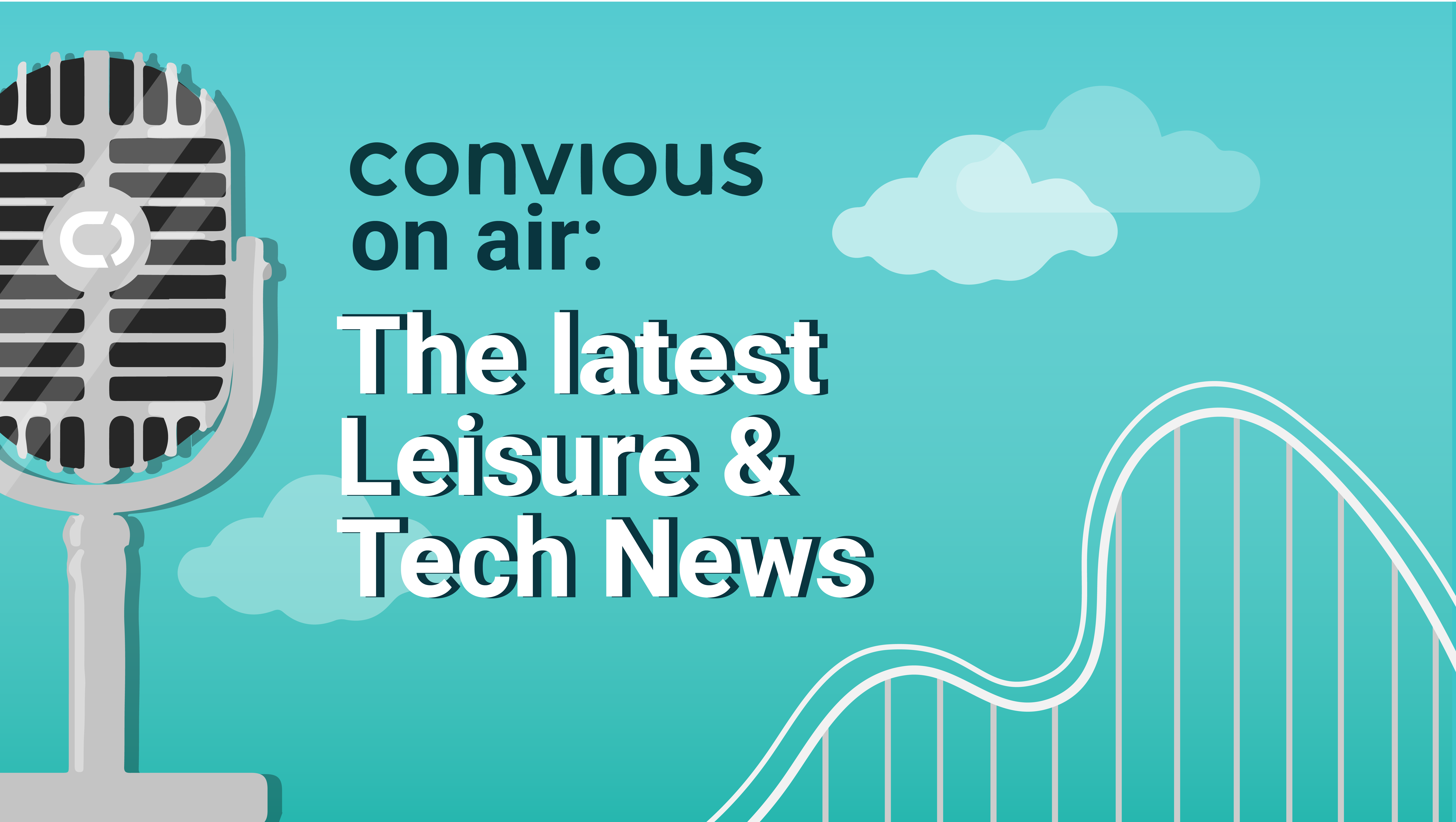 Convious on air: The latest Leisure & Tech News #1
